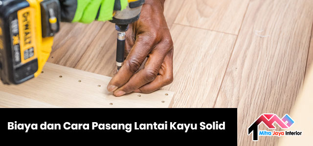 Biaya Dan Cara Pasang Lantai Kayu Solid - mitrajayainterior.com